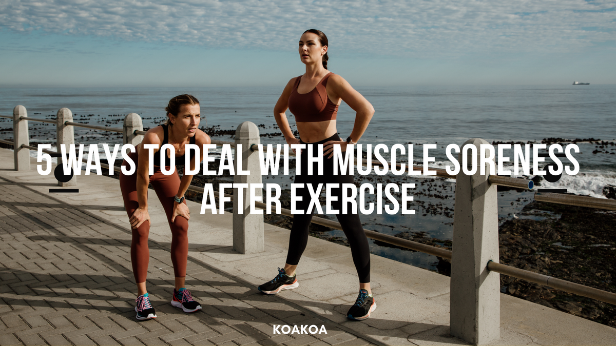 5 Ways to Deal With Muscle Soreness After Exercise – KoaKoa Active